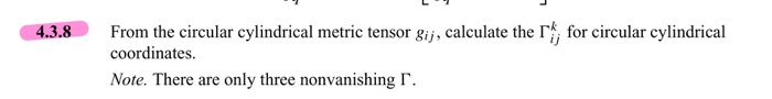 Solved 4.3.8 From the circular cylindrical metric tensor | Chegg.com