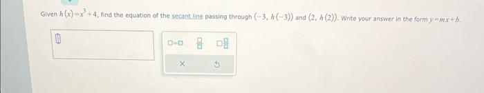 Solved Given h(x)=x3+4, find the equation of the secant line | Chegg.com