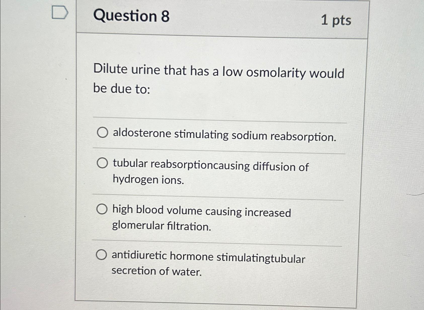 Solved Question 81ptsDilute urine that has a low osmolarity | Chegg.com