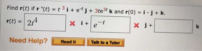Solved Find r(t) if r '(t) = t3 i + etj + 3te3t k and r(0) = | Chegg.com