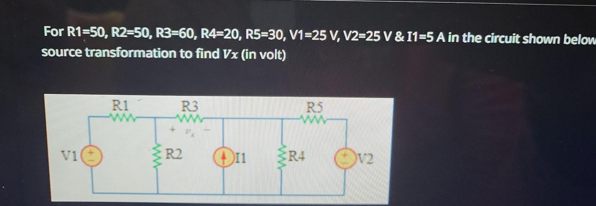 Solved For R1=50,R2=50,R3=60,R4=20,R5=30, V1=25 V, V2=25 | Chegg.com