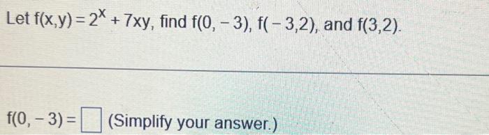 Solved Let f(x,y)=2x+7xy, find f(0,−3),f(−3,2), and f(3,2). | Chegg.com