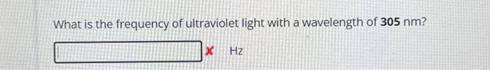 Solved What is the frequency of ultraviolet light with a | Chegg.com
