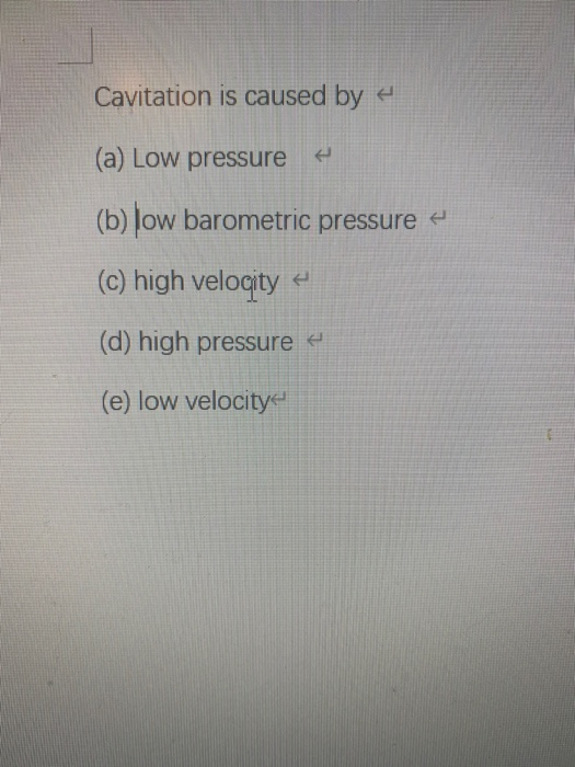 Solved Cavitation is caused by (a) Low pressure (b) low | Chegg.com