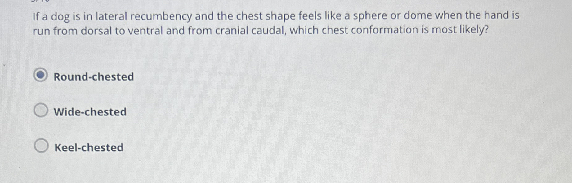 Solved If a dog is in lateral recumbency and the chest shape | Chegg.com