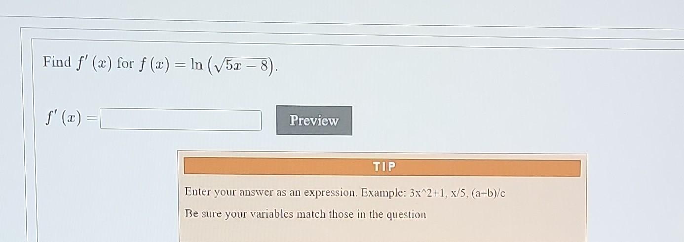 Solved Find f′(x) for f(x)=ln(5x−8). f′(x)= TIP Enter your | Chegg.com