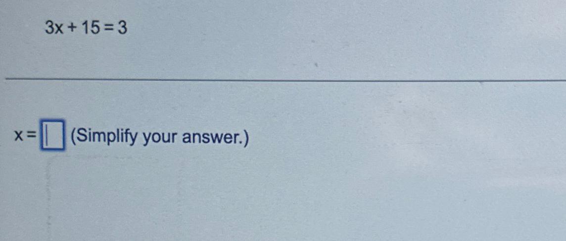Solved 3x+15=3x= (Simplify your answer.) | Chegg.com
