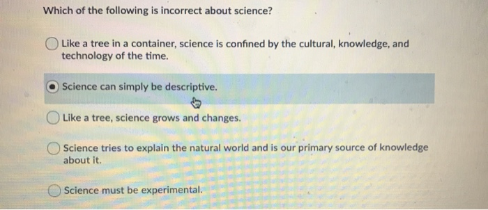 Solved Which of the following is incorrect about science? | Chegg.com