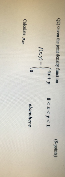 Solved (8-points) Q2) Given the joint density function (4x + | Chegg.com