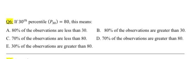 Solved Q6: If 30th ﻿percentile (P30)=80, ﻿this means:A. 80% | Chegg.com