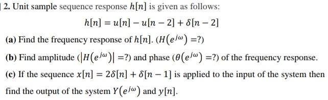 Solved 2. Unit sample sequence response h[n] is given as | Chegg.com