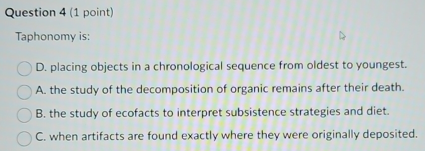 Solved Question 4 (1 ﻿point)Taphonomy is:D. ﻿placing objects | Chegg.com