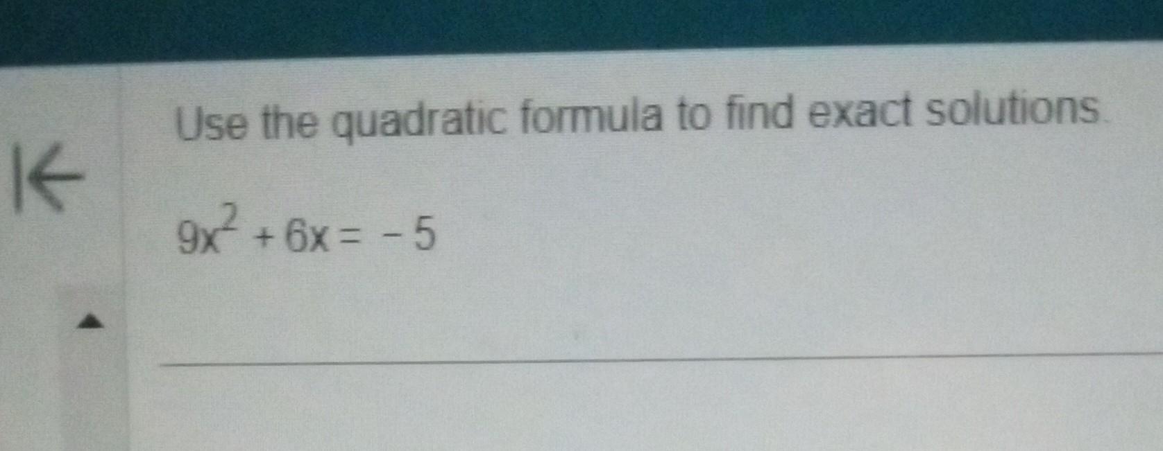 Solved Use the quadratic formula to find exact solutions | Chegg.com