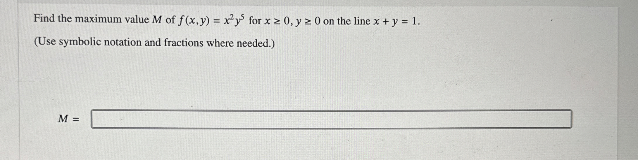 Solved Find the maximum value M ﻿of f(x,y)=x2y5 ﻿for x≥0,y≥0 | Chegg.com