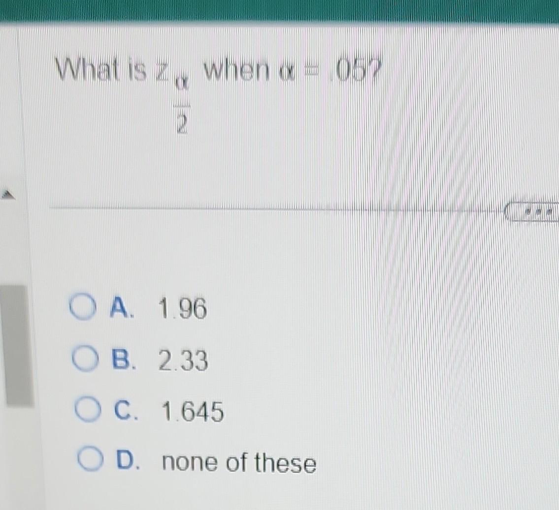 Solved What is zα when α=05 ? 24 A. 1.96 B. 2.33 C. 1.645 D. | Chegg.com