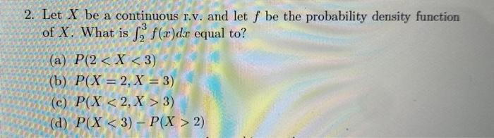 Solved 2. Let X be a continuous r.v. and let f be the | Chegg.com