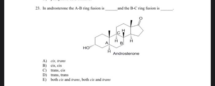 Solved 23. In androsterone the A-B ring fusion is _and the | Chegg.com