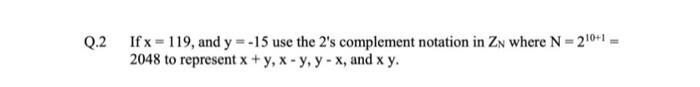 Solved If x=119, and y=−15 use the 2 's complement notation | Chegg.com