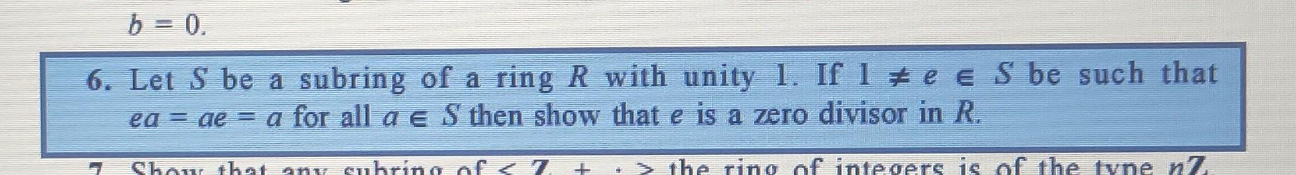 Solved b=0. 6. Let S be a subring of a ring R with unity 1 | Chegg.com
