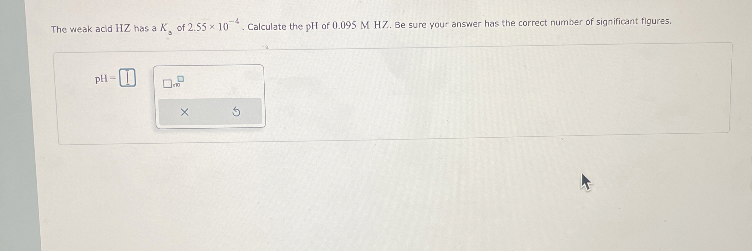 Solved The weak acid HZ ﻿has a Ka ﻿of 2.55×10-4. ﻿Calculate | Chegg.com