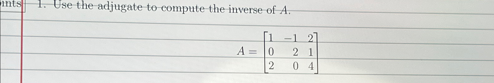Use the adjugate to compute the inverse of | Chegg.com