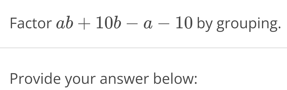Solved Factor ab+10b-a-10 ﻿by grouping.Provide your answer | Chegg.com