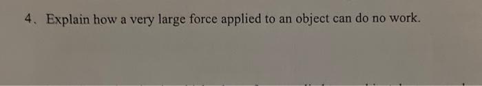 Solved 4. Explain how a very large force applied to an | Chegg.com