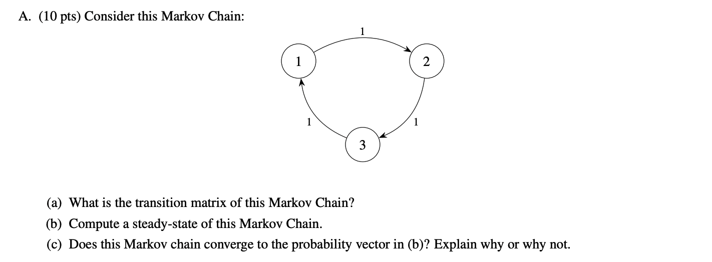 Solved A. (10 pts) Consider this Markov Chain:(a) What is | Chegg.com Solved A. (10 pts) Consider this Markov Chain:(a) What is | Chegg.com