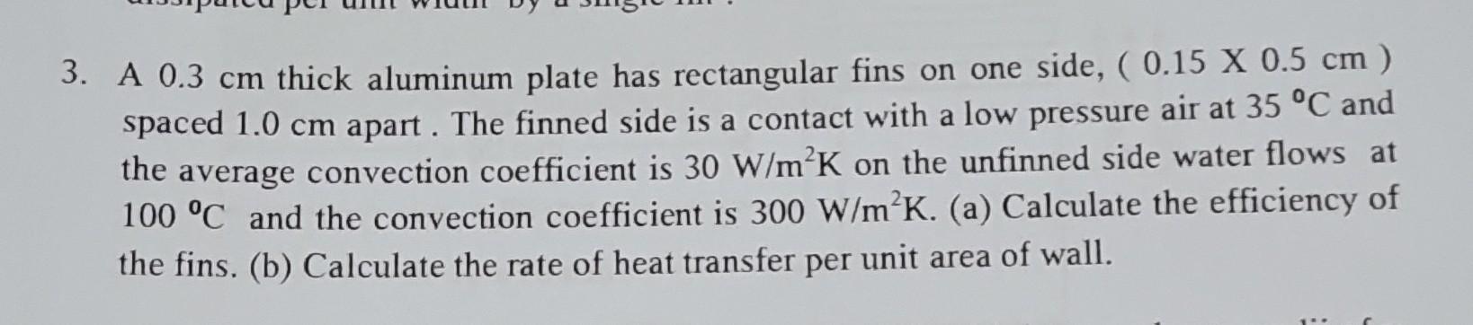 Solved A 0.3 cm thick aluminum plate has rectangular fins on | Chegg.com