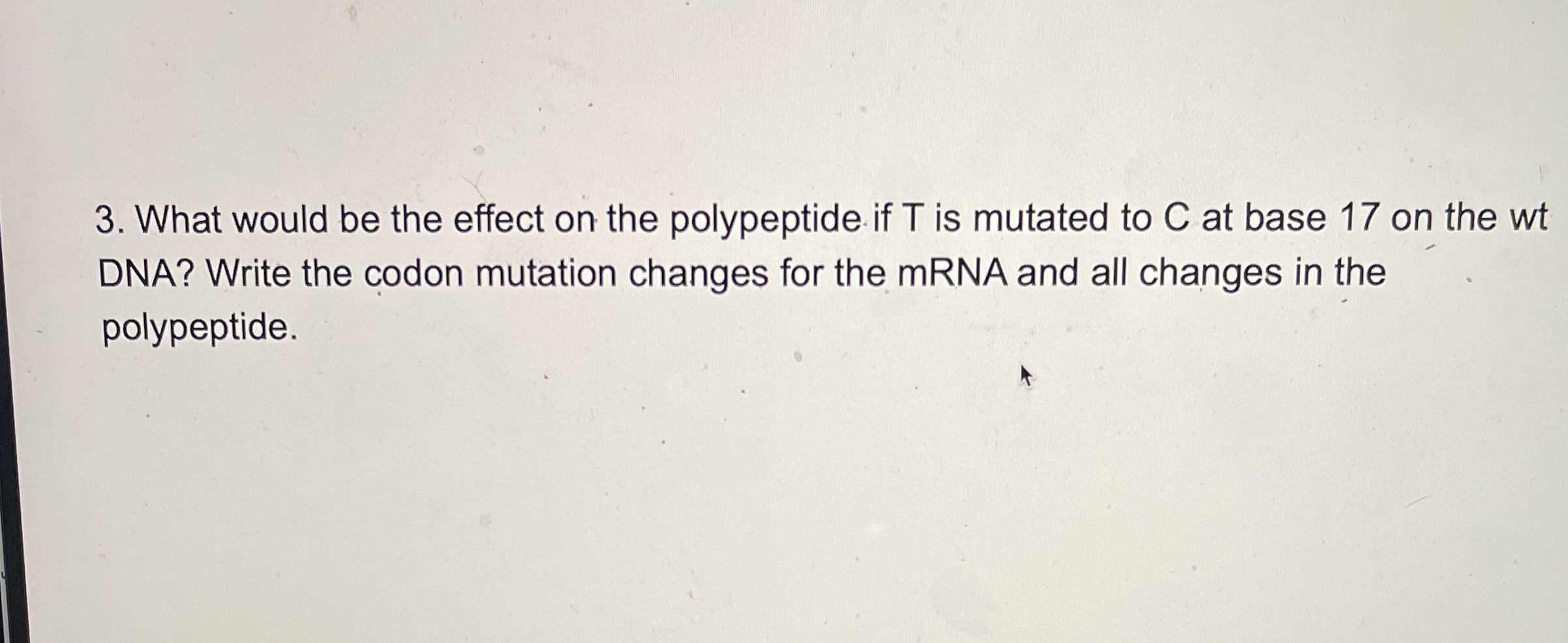 Solved What would be the effect on the polypeptide if T ﻿is | Chegg.com
