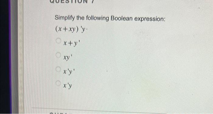Solved Simplify the following Boolean expression: (x+xy)′y. | Chegg.com