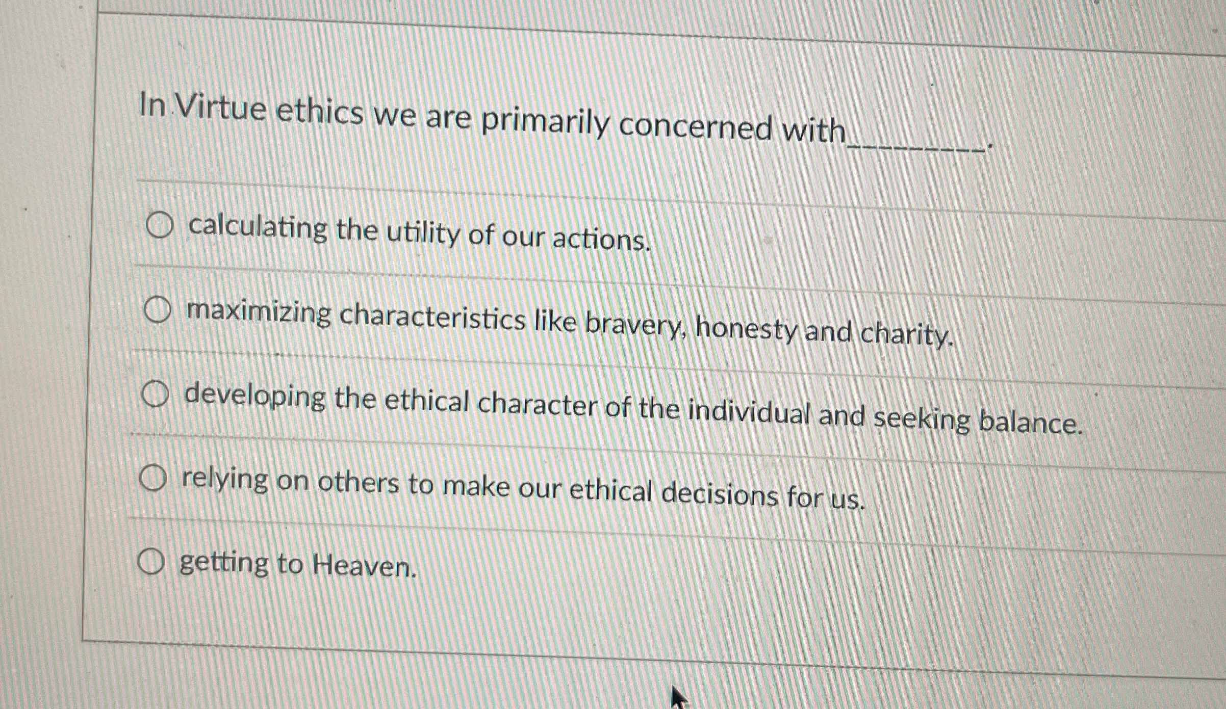 Solved In. ﻿Virtue ethics we are primarily concerned | Chegg.com