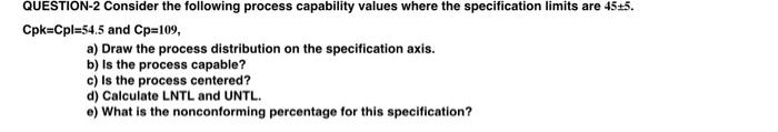Solved QUESTION-2 Consider the following process capability | Chegg.com