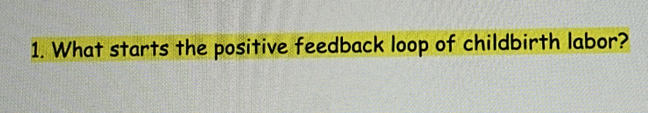 Solved What starts the positive feedback loop of childbirth | Chegg.com