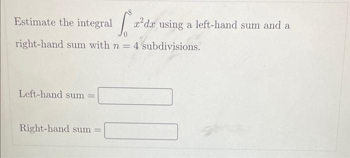 Solved Estimate the integral ∫08x2dx using a left-hand sum | Chegg.com