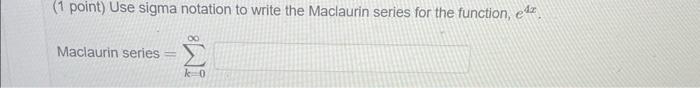 Solved (1 point) Use sigma notation to write the Maclaurin | Chegg.com
