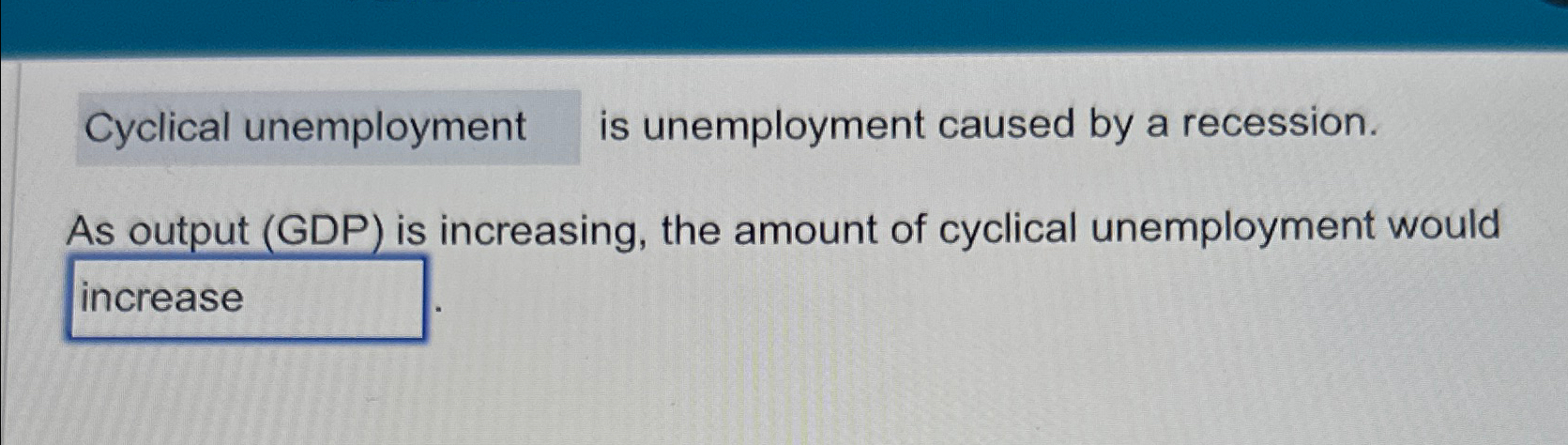 Solved Cyclical unemployment is unemployment caused by a | Chegg.com