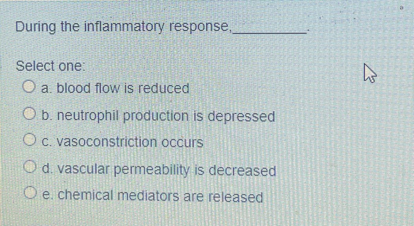 Solved During the inflammatory response,Select one:a. ﻿blood | Chegg.com
