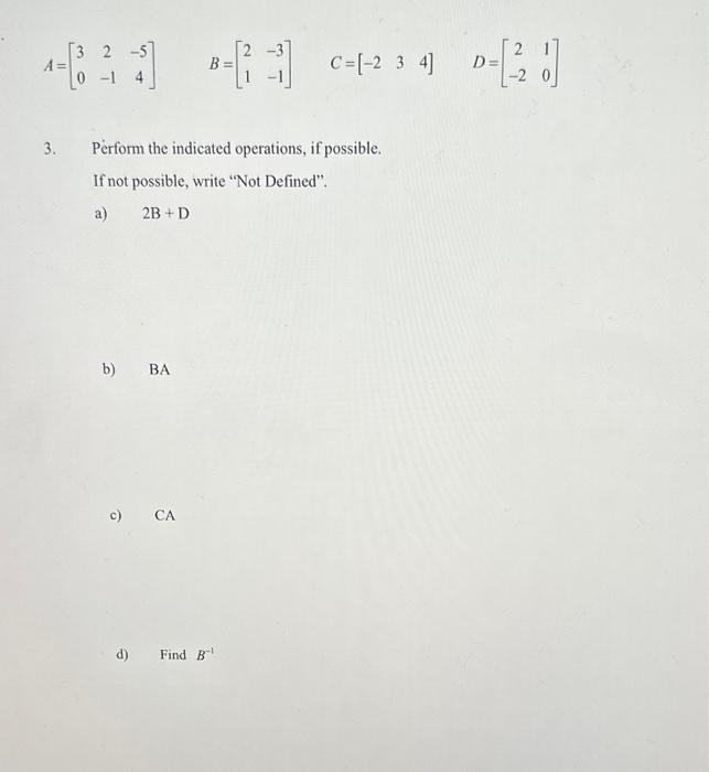 Solved A=[302−1−54]B=[21−3−1]C=[−234]D=[2−210] 3. Perform | Chegg.com