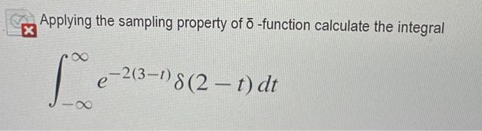 Solved Applying the sampling property of δˉ-function | Chegg.com