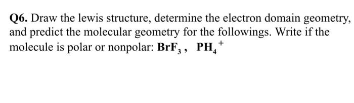 Solved Q6. Draw the lewis structure, determine the electron | Chegg.com