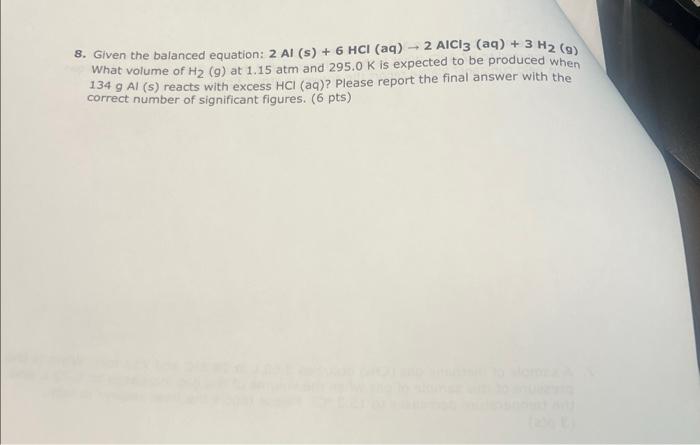 Solved 8. Given the balanced equation: 2Al(s)+6HCl (aq) | Chegg.com