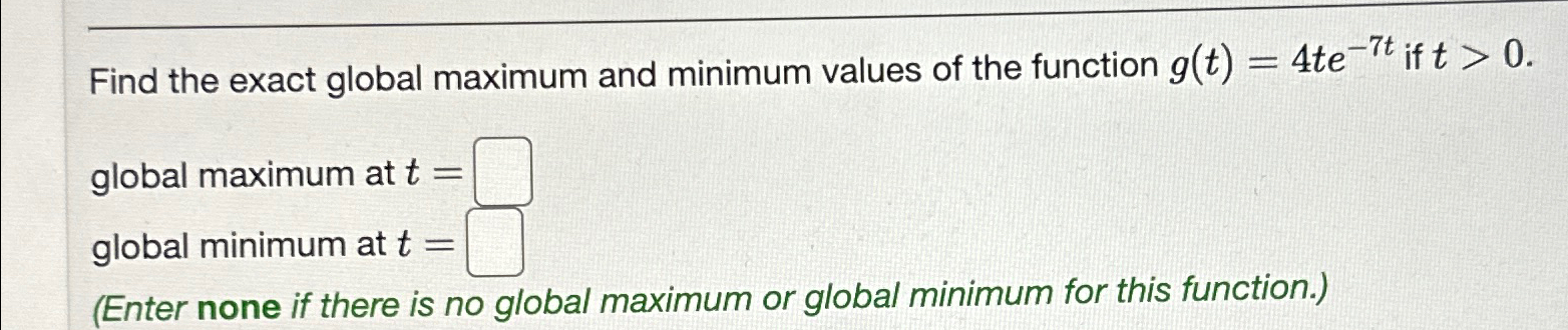 Solved Find the exact global maximum and minimum values of | Chegg.com