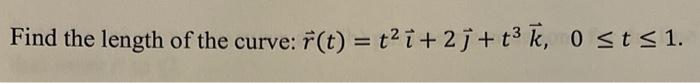 Solved Find the length of the curve: r(t)=t2 +2 +t3k,0≤t≤1. | Chegg.com