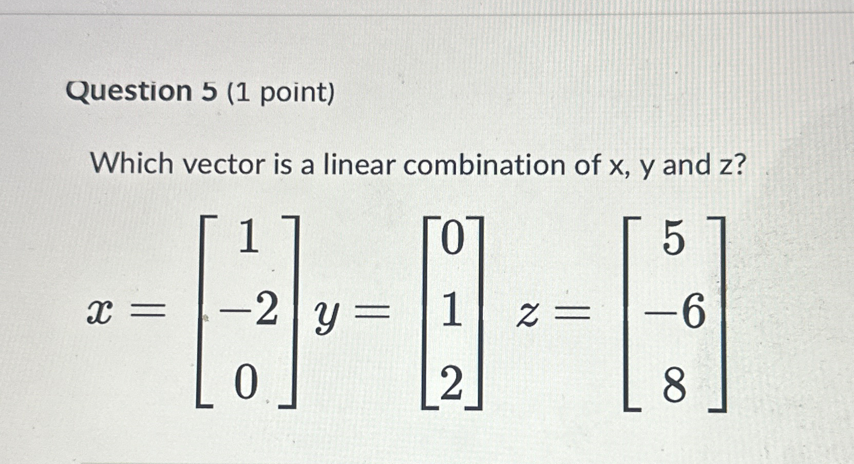 Solved Question 5 (1 ﻿point)Which vector is a linear | Chegg.com