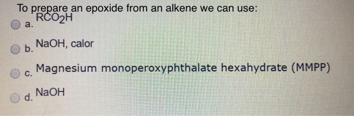 Solved To prepare an epoxide from an alkene we can use: | Chegg.com