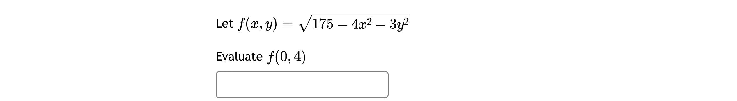 Solved Let f(x,y)=175-4x2-3y22Evaluate f(0,4) | Chegg.com