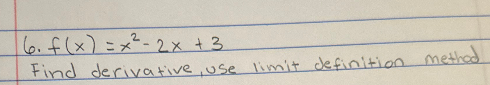 Solved 6. f(x)=x2-2x+3Find derivative, use limit definition | Chegg.com