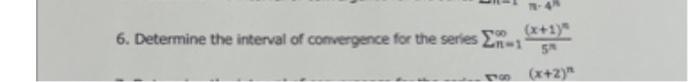 Solved 6. Determine the interval of comvergence for the | Chegg.com