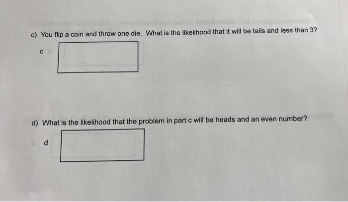 Solved c) You flip a coin and throw one die. What is the | Chegg.com